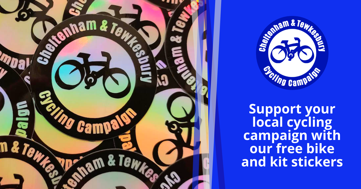 Show your support with Cheltenham & Tewkesbury Cycling Campaign stickers.